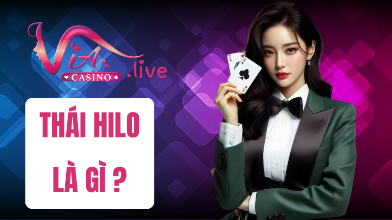 Thái Hilo Là Gì - 1 Số Điều Cần Biết Về Game Công Nghệ Này